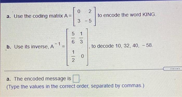 Solved 0 2 a. Use the coding matrix A= to encode the word | Chegg.com