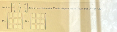 Solved Let A=[104-1-3-1-30-6]. ﻿Find an invertible matrix P | Chegg.com