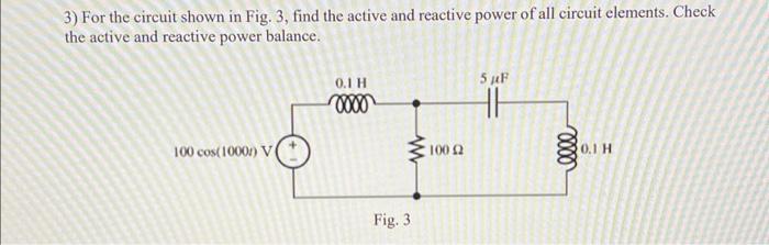 Solved 3) For the circuit shown in Fig. 3, find the active | Chegg.com