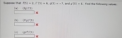 Solved Suppose that f(5)=2,f'(5)=6,g(5)=-7, ﻿and g'(5)=5. | Chegg.com