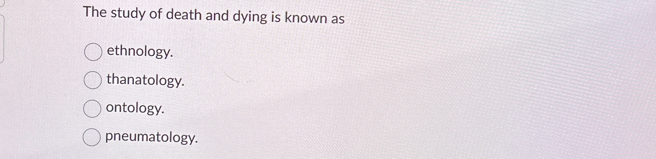 The study of death and dying is known | Chegg.com