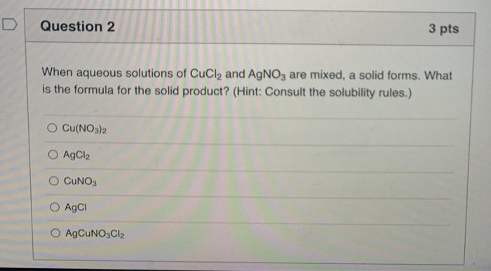 Solved Question 2 3 pts When aqueous solutions of CuCl2 and | Chegg.com