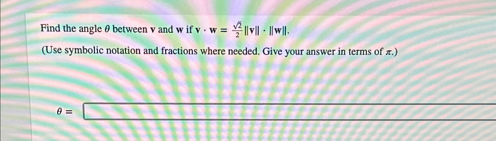 Solved Find the angle θ ﻿between v ﻿and w ﻿if | Chegg.com