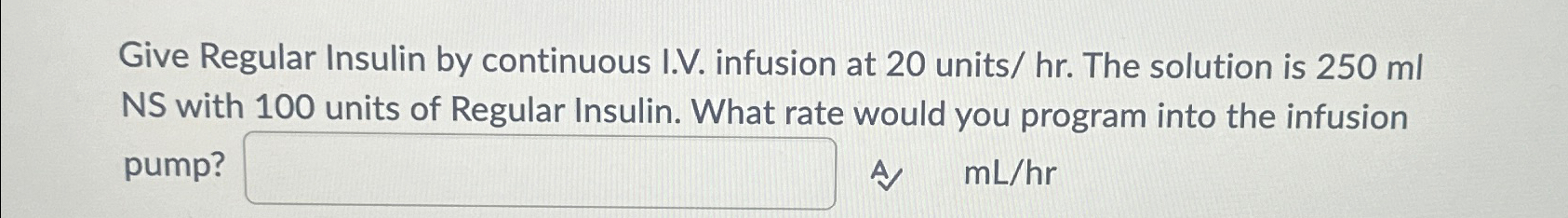 Solved Give Regular Insulin by continuous I.V. ﻿infusion at | Chegg.com