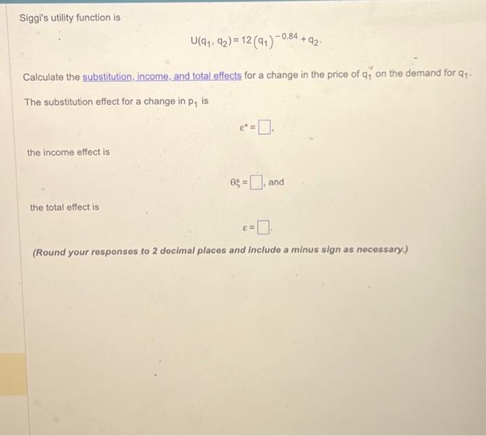 Solved Siggi's utility function is U(q1,q2)=12(q1)−0.84+q2 | Chegg.com