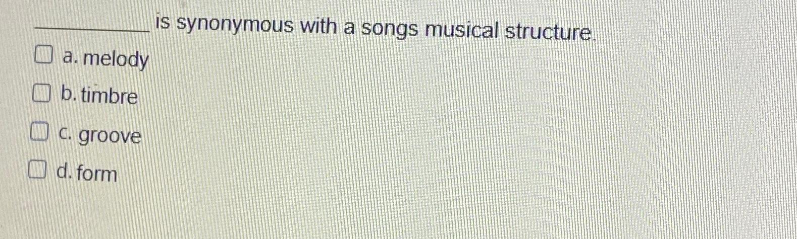 Solved is synonymous with a songs musical structure.a. | Chegg.com