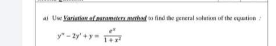Solved a) Use Variation of parameters method to find the | Chegg.com