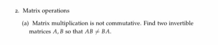Solved 2. Matrix operations (a) Matrix multiplication is not | Chegg.com