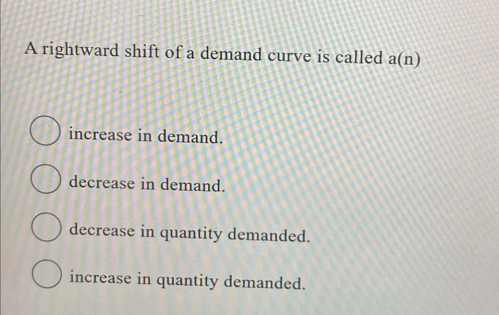 Solved A rightward shift of a demand curve is called | Chegg.com