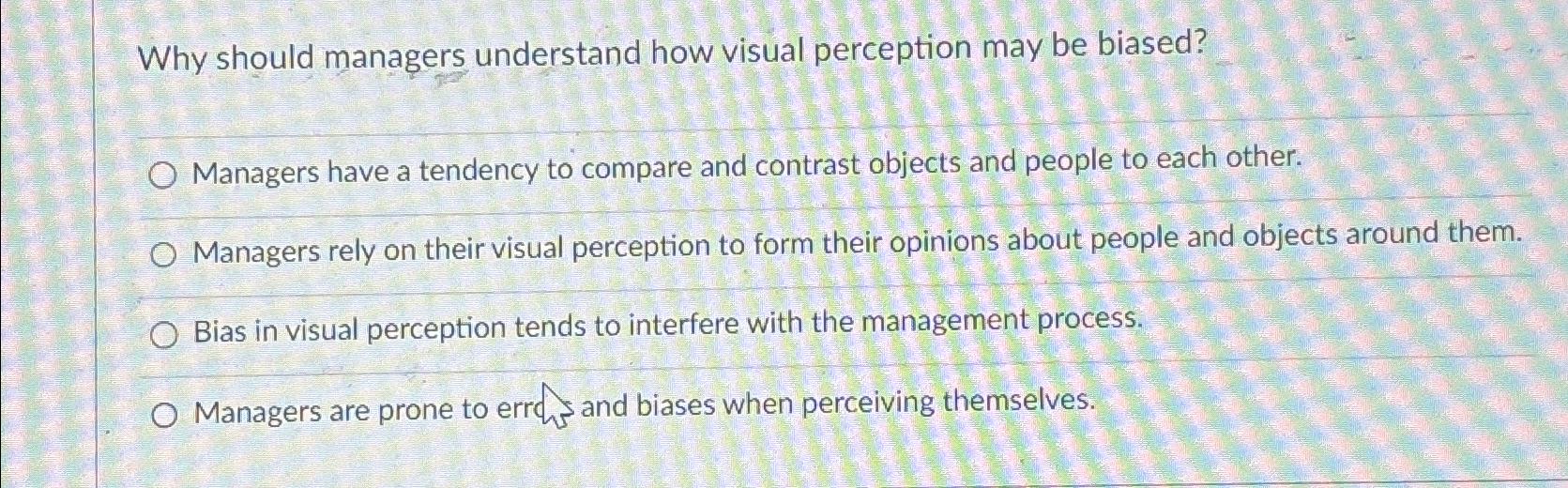 Solved Why should managers understand how visual perception | Chegg.com