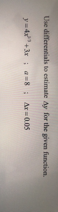 Solved Use differentials to estimate Ay for the given | Chegg.com