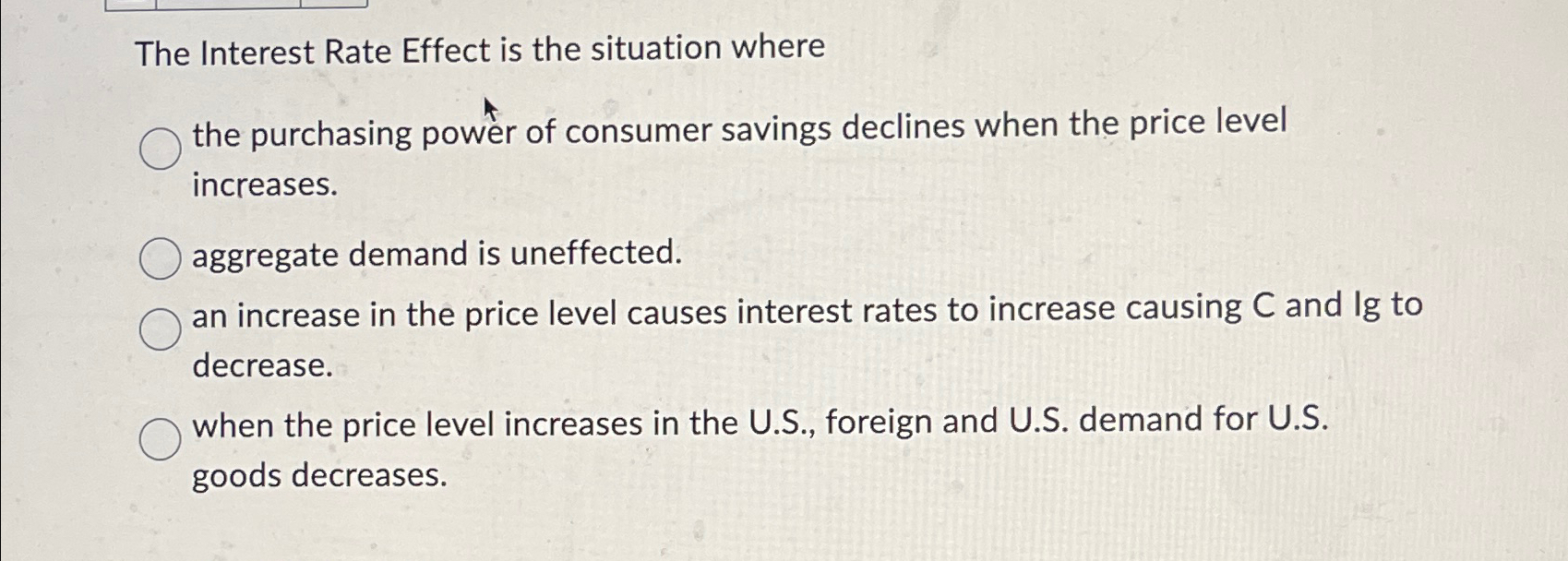 Solved The Interest Rate Effect is the situation wherethe | Chegg.com