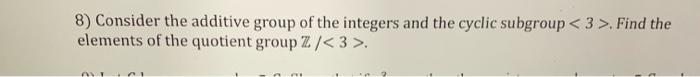 Solved 8) Consider the additive group of the integers and | Chegg.com