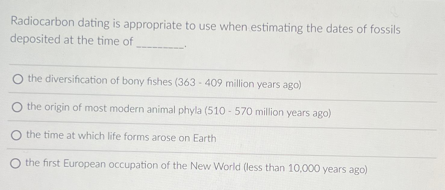 Solved Radiocarbon dating is appropriate to use when | Chegg.com
