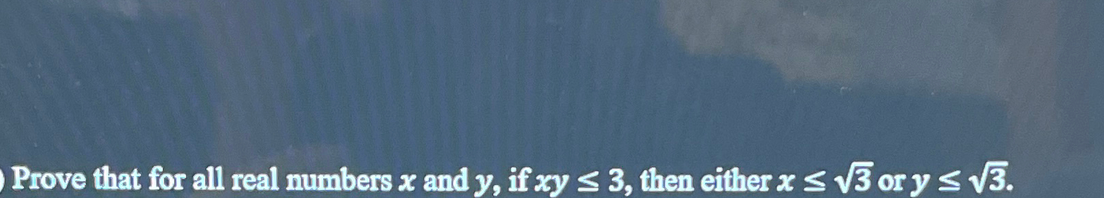 Solved Prove that for all real numbers x ﻿and y, ﻿if xy≤3, | Chegg.com