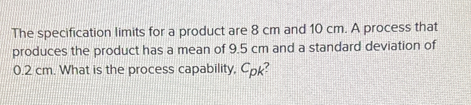 Solved The specification limits for a product are 8cm ﻿and | Chegg.com