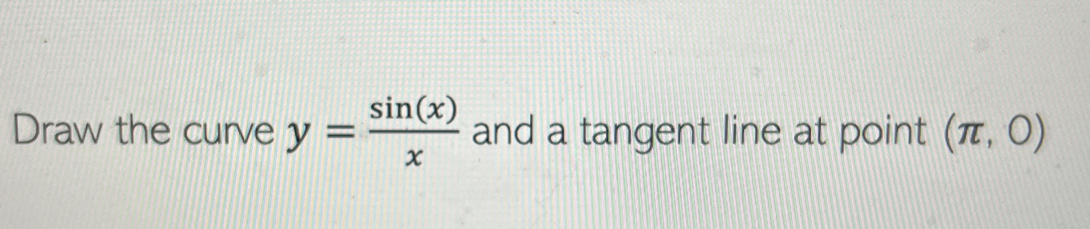 Solved Draw the curve y=sin(x)x ﻿and a tangent line at point | Chegg.com