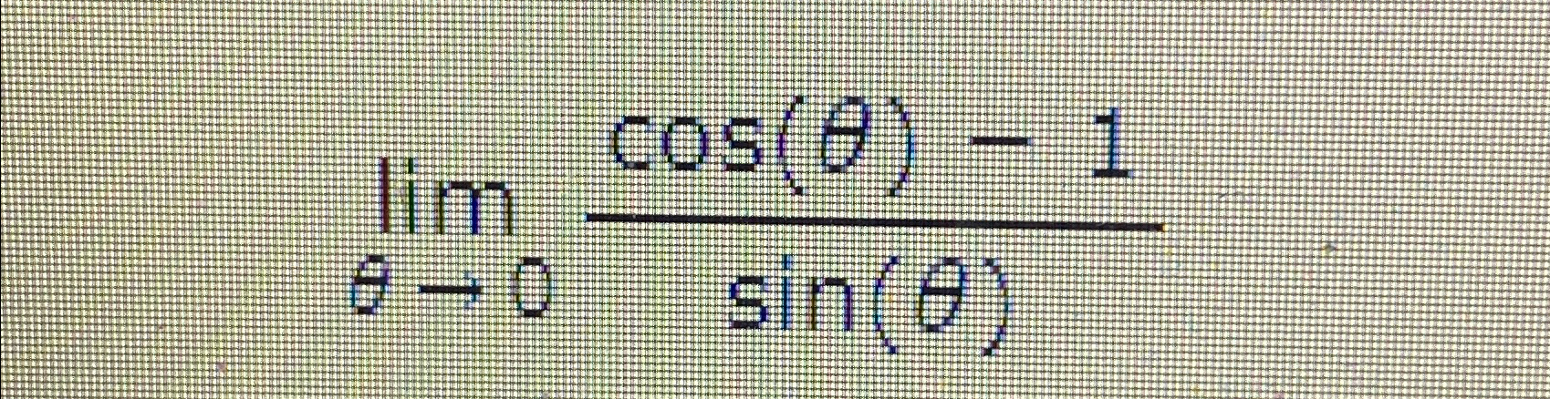 Solved limθ→0cos(θ)-1sin(θ) | Chegg.com