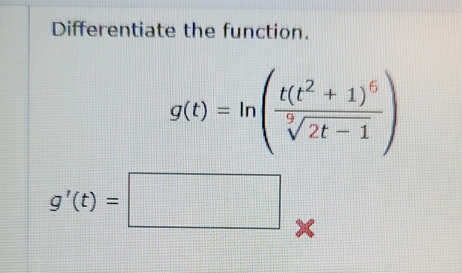 Solved Differentiate the function. g(t)=ln(92t−1t(t2+1)6) | Chegg.com