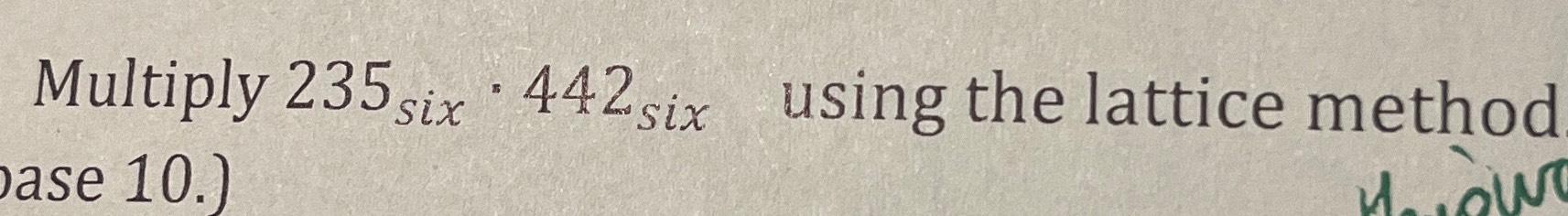 Solved Multiply 235six *442six ﻿using the lattice method | Chegg.com