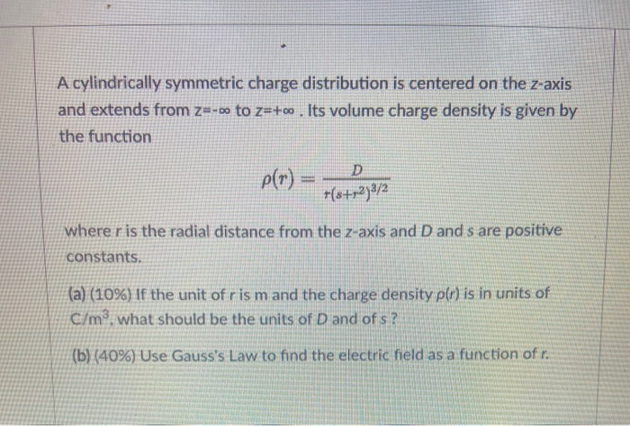 Solved A cylindrically symmetric charge distribution is | Chegg.com