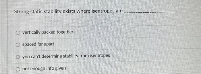 Solved Strong static stability exists where isentropes are | Chegg.com