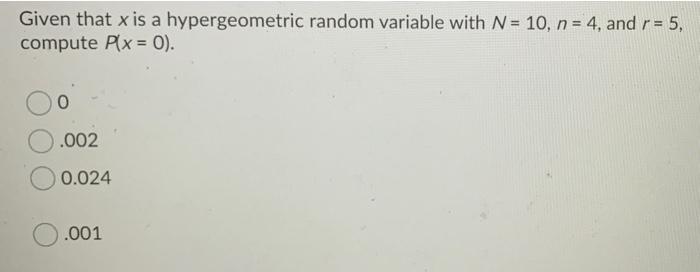 Solved Given that x is a hypergeometric random variable with | Chegg.com