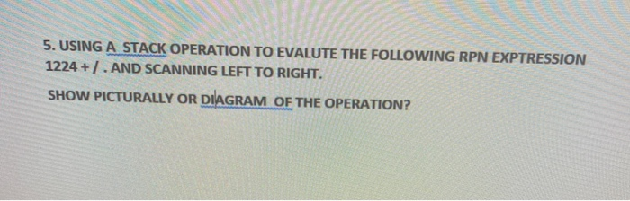 Solved 5. USING A STACK OPERATION TO EVALUTE THE FOLLOWING | Chegg.com