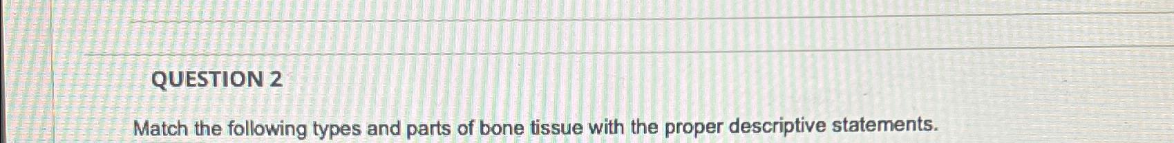 Solved QUESTION 2Match the following types and parts of bone | Chegg.com