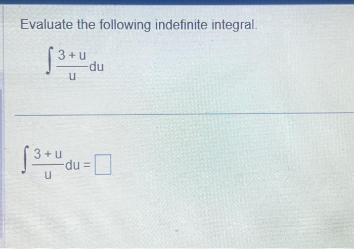 Solved Evaluate the following indefinite integral. ∫u3+udu | Chegg.com