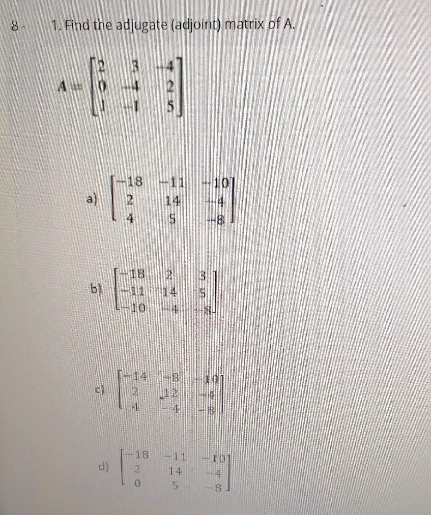 Solved 8- 1. Find the adjugate (adjoint) matrix of A. --6 77 | Chegg.com