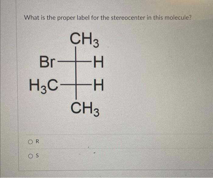 Solved What is the proper label for the stereocenter in this | Chegg.com