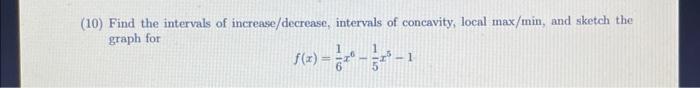 Solved (10) Find the intervals of increase/decrease, | Chegg.com