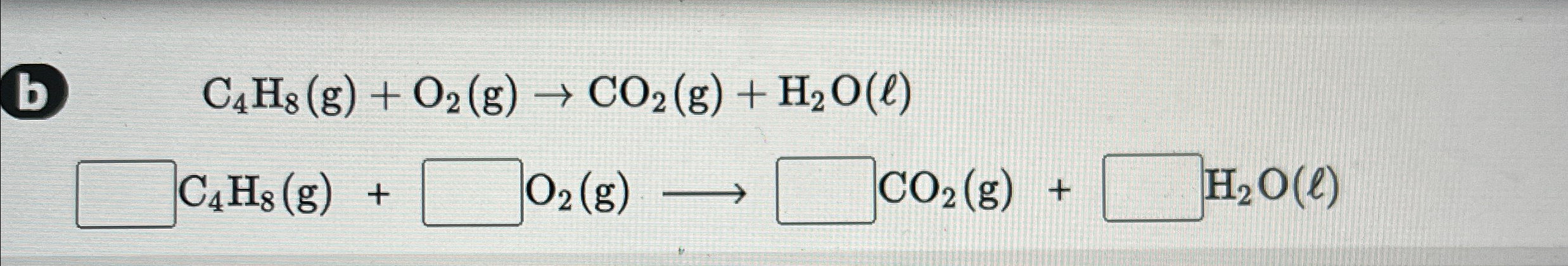 Solved bC4H8(g)+O2(g)→CO2(g)+H2O(l)C4H8(g)+,O2(g)longrightar | Chegg.com