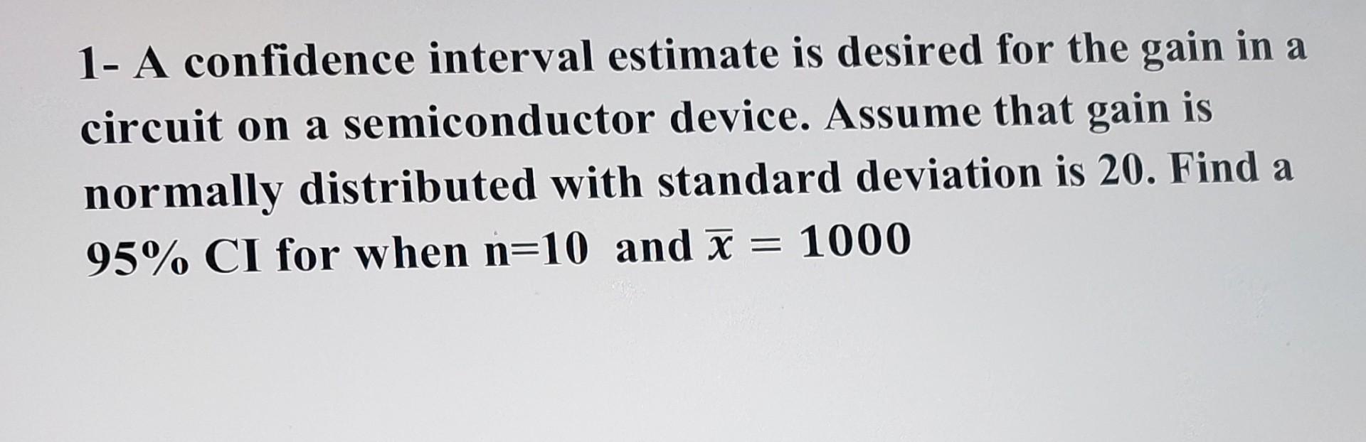 Solved 1- A confidence interval estimate is desired for the | Chegg.com