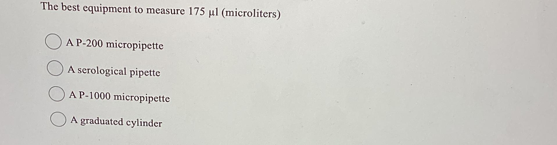 Solved The best equipment to measure 175μ1 (microliters)A | Chegg.com