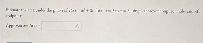 Solved Estimate the area under the graph of f(x)=x2+3x from | Chegg.com