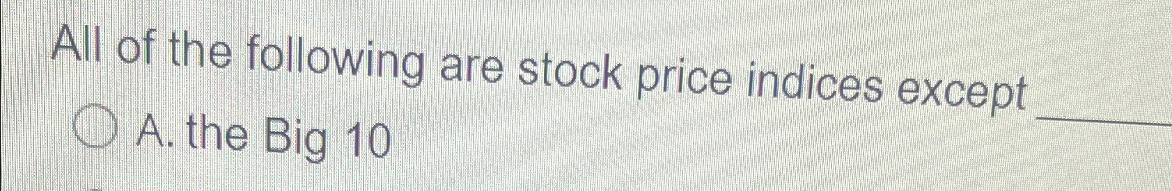 Solved All of the following are stock price indices exceptA. | Chegg.com