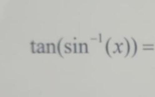 Solved tan(sin-1(x))= | Chegg.com