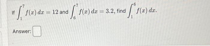 Solved If ∫17f(x)dx=12 and ∫67f(x)dx=3.2, find ∫16f(x)dx. | Chegg.com