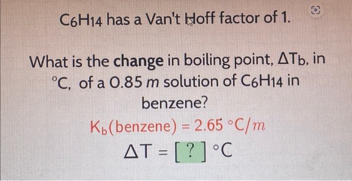 Solved C6H14 has a Van't Hoff factor of 1. [•] What is the | Chegg.com