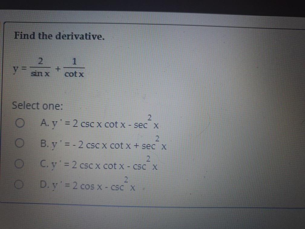 Solved Find the derivative. + sinx cotx Select one: O A. y' | Chegg.com