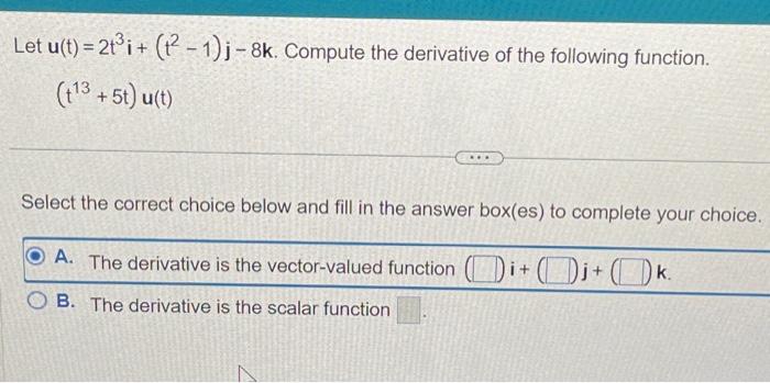 Solved Let u(t)=2t3i+(t2−1)j−8k. Compute the derivative of | Chegg.com