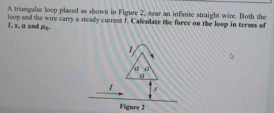Solved A triangular loop placed as shown in Figure 2, near | Chegg.com Solved A triangular loop placed as shown in Figure 2, near | Chegg.com