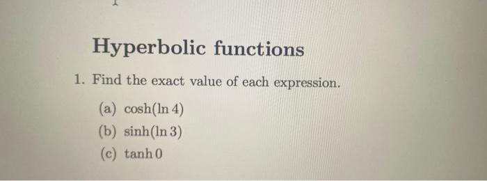 Solved Hyperbolic functions 1. Find the exact value of each | Chegg.com