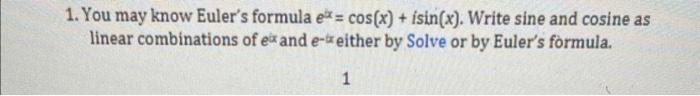 Solved 1. You may know Euler's formula ex=cos(x)+isin(x). | Chegg.com