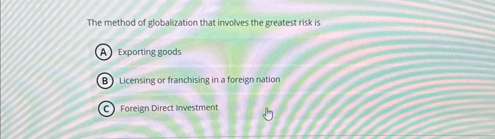 Solved The method of globalization that involves the | Chegg.com