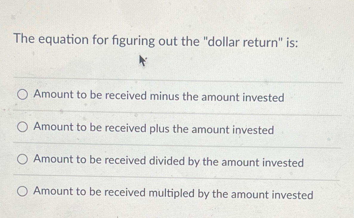 Solved The equation for figuring out the "dollar return" | Chegg.com