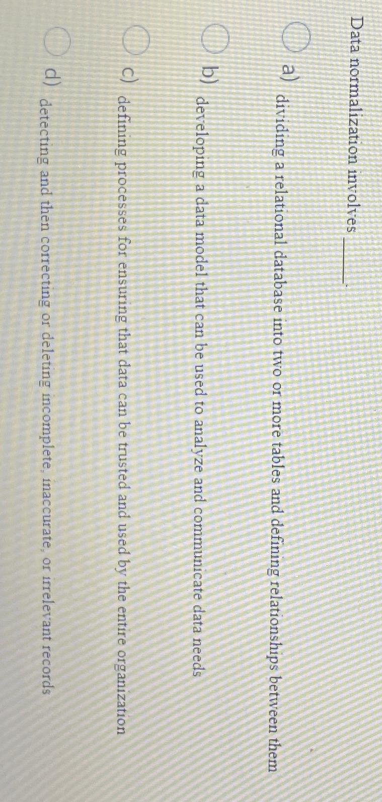 Solved Data normalization involvesa) ﻿dividing a relational | Chegg.com