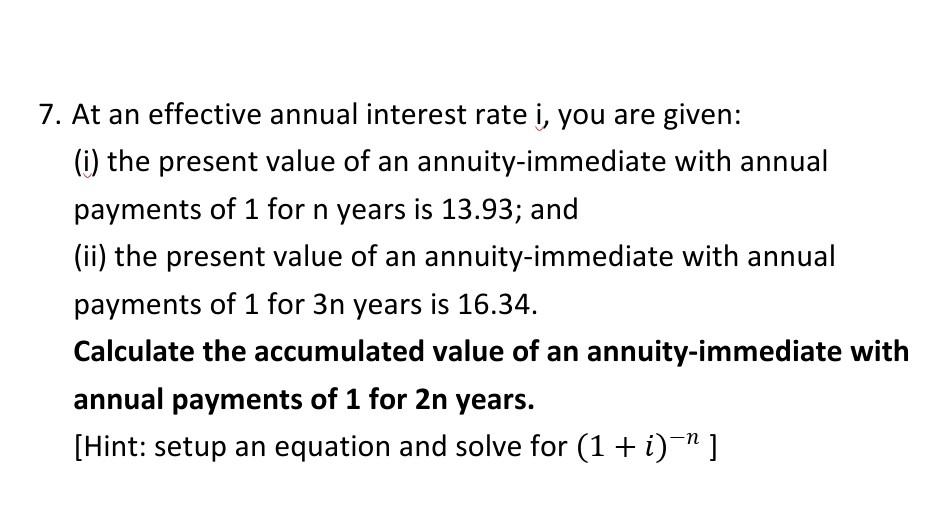 Solved 7. At an effective annual interest rate i, you are | Chegg.com